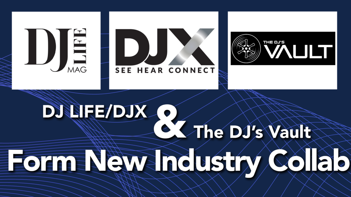 DJ LIFE/DJX & The DJ’s Vault Form New Industry Collab — DJ LIFE Magazine